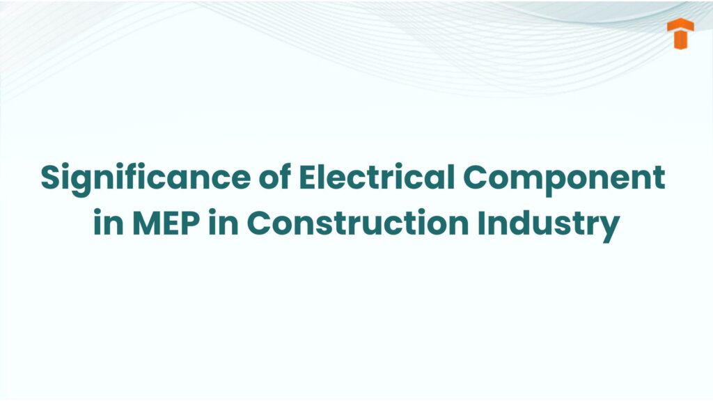 Significance of Electrical Component, MEP in Construction Industry