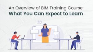 Overview of BIM Training Course: What You Can Expect to Learn