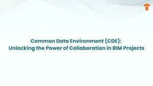 What is Common Data Environment (CDE) in BIM and its Tasks