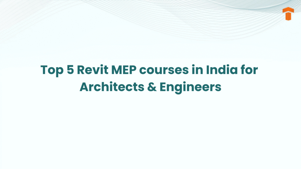 Top 5 Revit MEP courses in India for Architects & Engineers