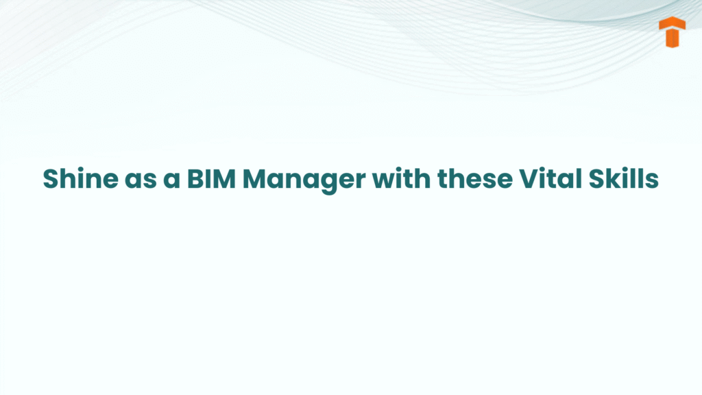 A Checklist of Essential Skills to Become a BIM Manager