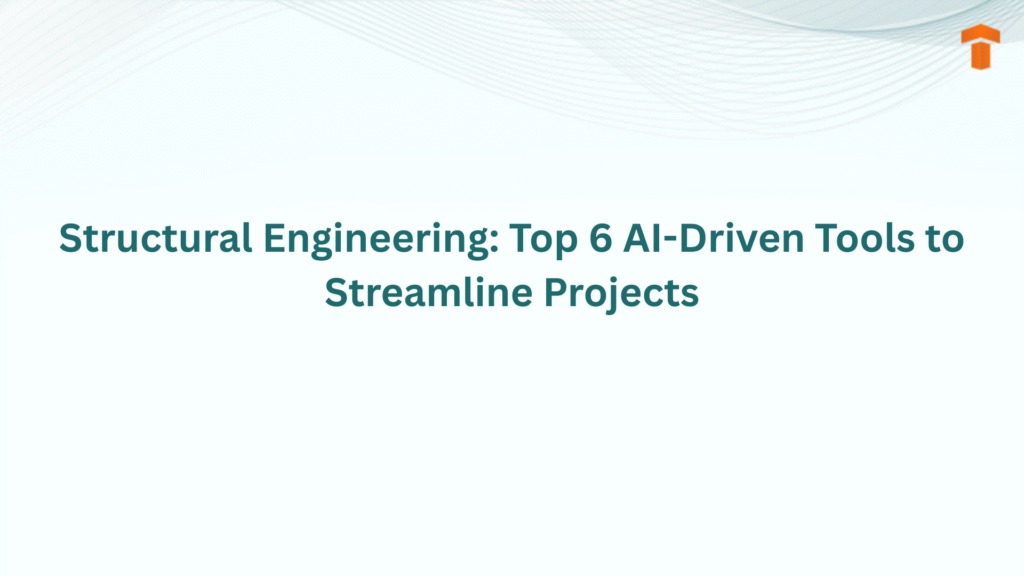 6 Best AI-Driven Tools for Structural Engineering